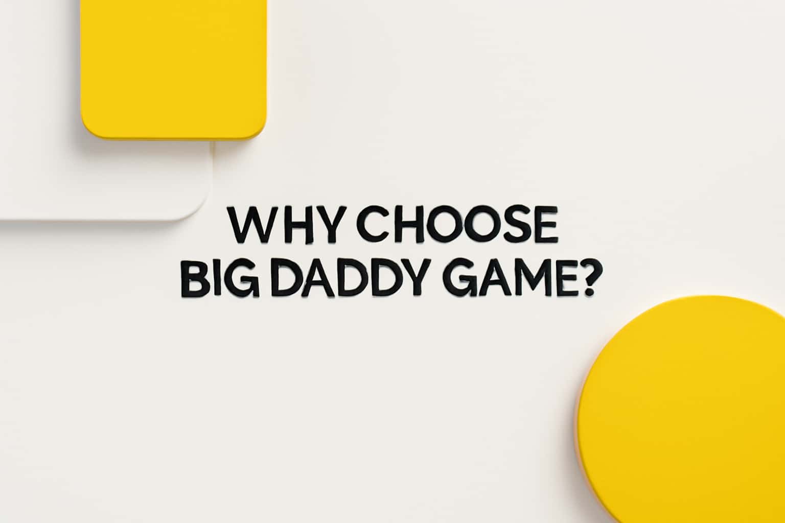 Why Choose Big Daddy Game?